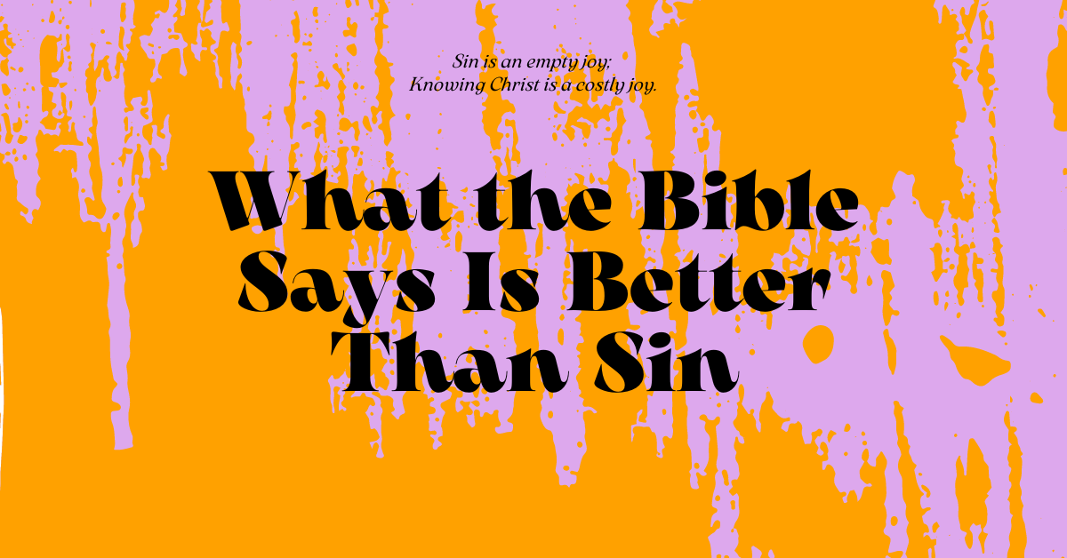 What the Bible Says Is Better Than Sin